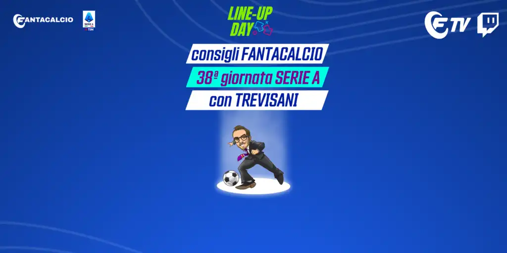 LIVE! 'Line-Up Day' con Riccardo Trevisani | 38ᵃ Serie A, consigli di ...